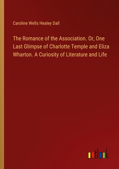 The Romance of the Association. Or, One Last Glimpse of Charlotte ...