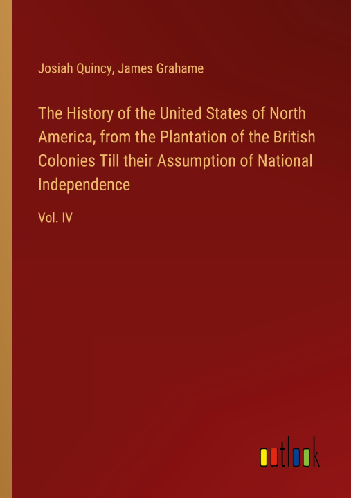 The History of the United States of North America, from the Plantation ...